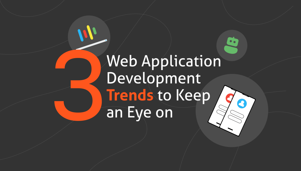 3 Web Application Development Trends to Wtach | Jetruby
