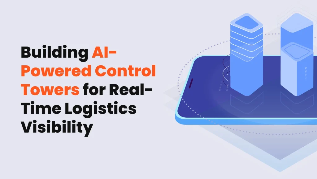 AI Control Towers for Logistics: Real-Time Visibility